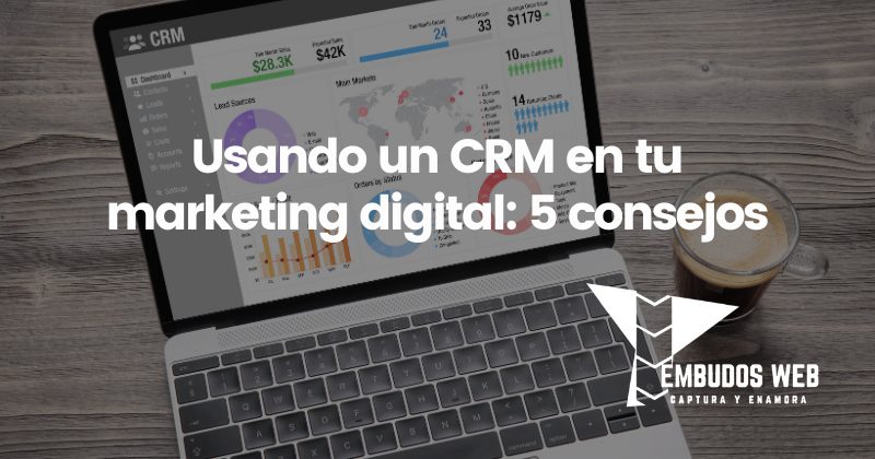Usando un CRM en tu marketing digital: 5 consejos